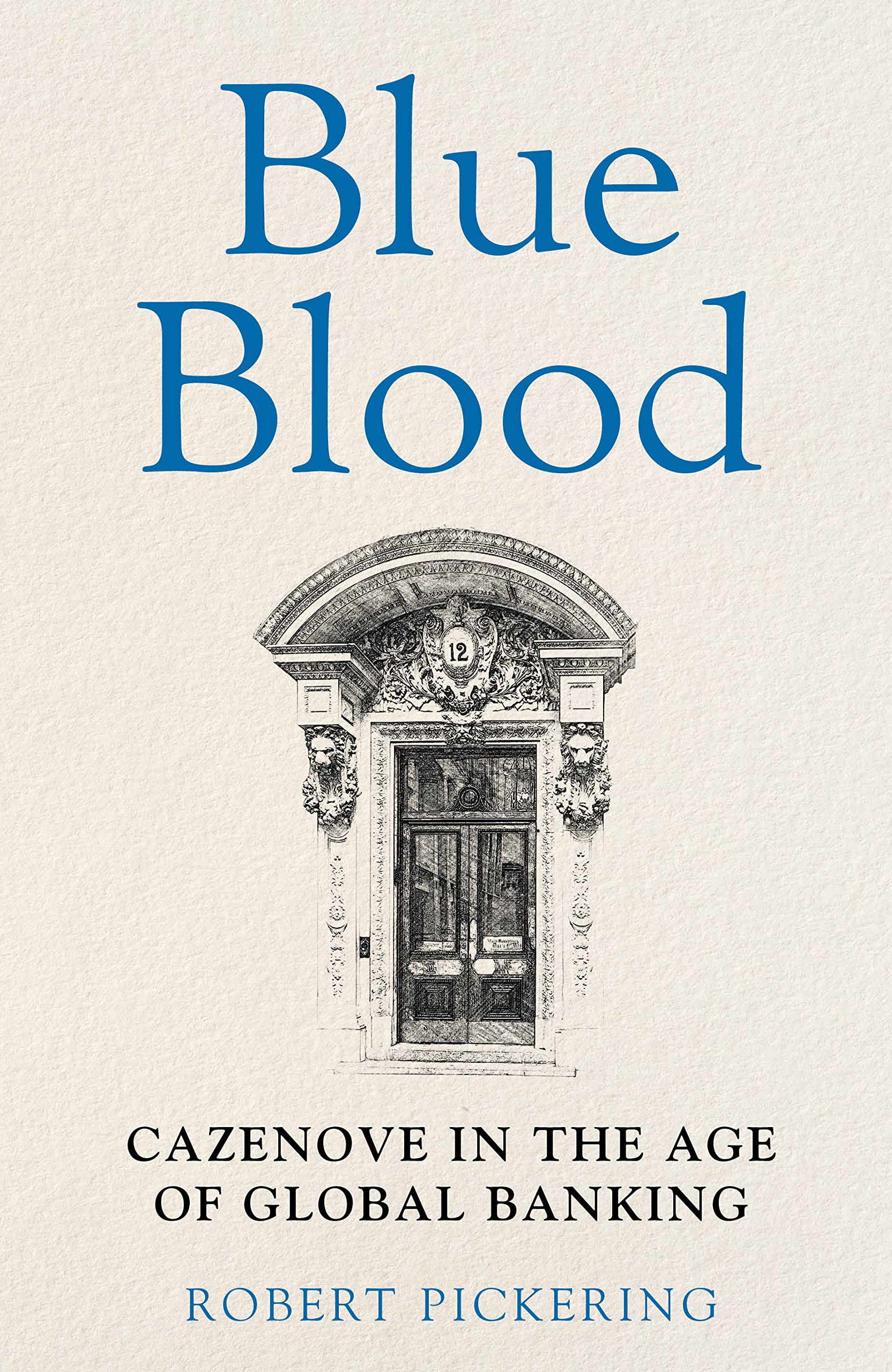 Blue Blood: Cazenove in the Age of Global Banking by Robert Pickering ...