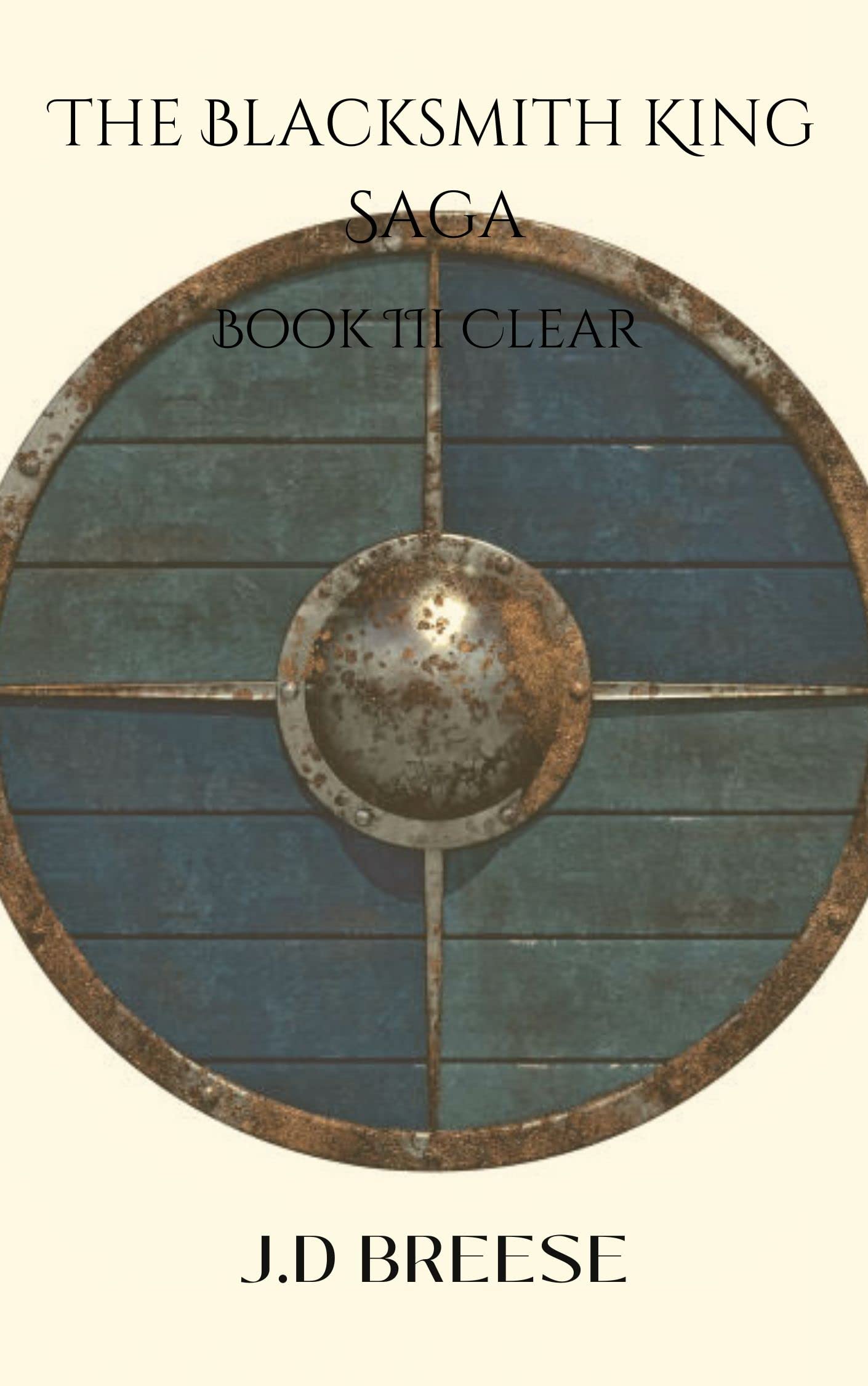 The Blacksmith King Saga: Book 3: Clear by J.D Breese | Goodreads