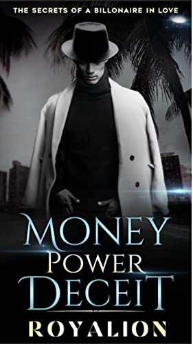 Money Power Deceit: The Secrets of a Billionaire in Love by Royalion ...