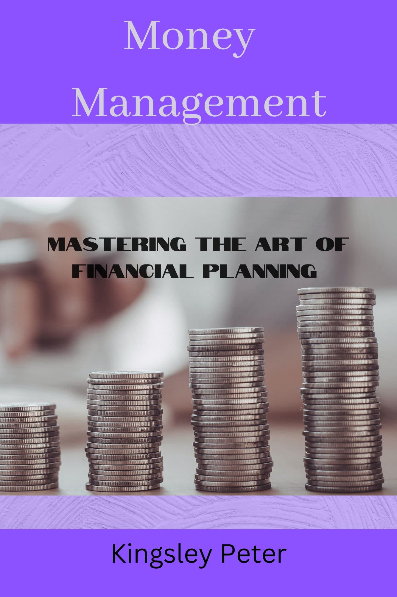 Money management : Mastering the art of financial planning by Kingsley ...