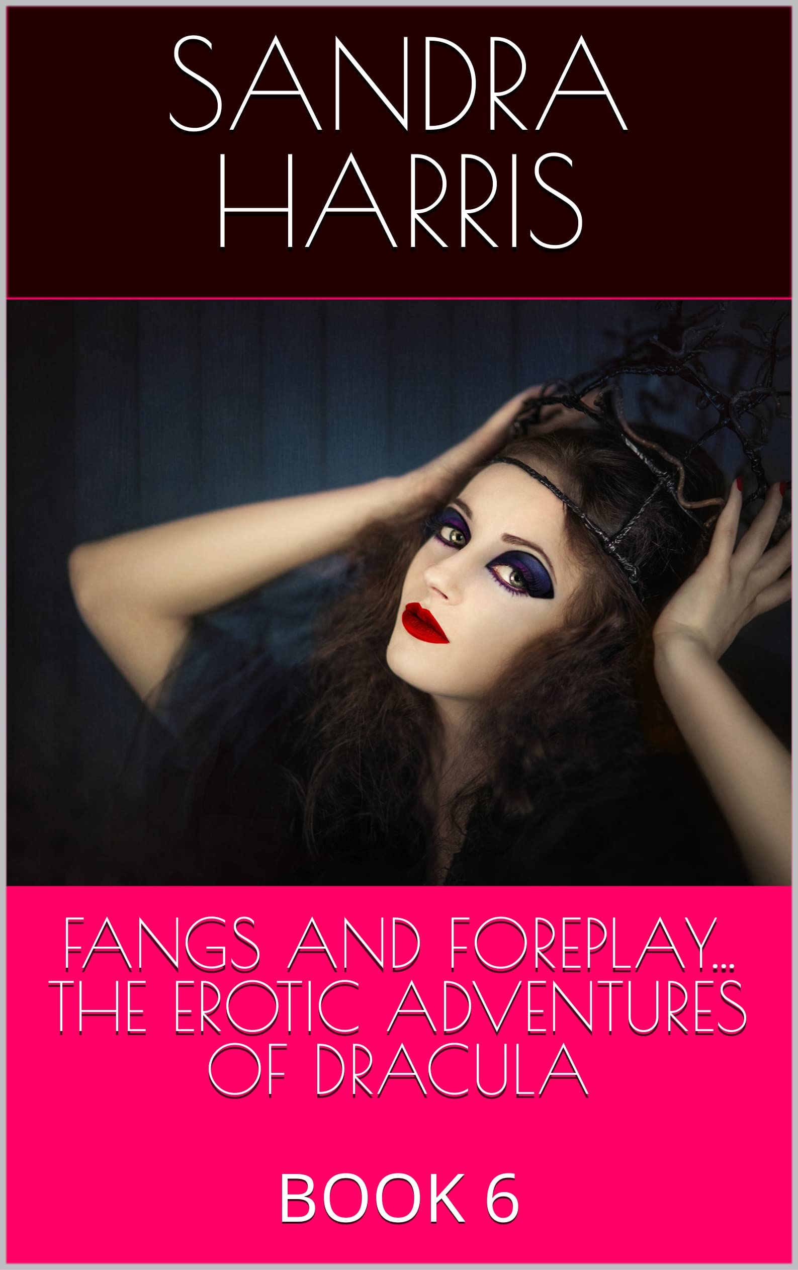 FANGS AND FOREPLAY... THE EROTIC ADVENTURES OF DRACULA : BOOK 6 by Sandra Harris | Goodreads