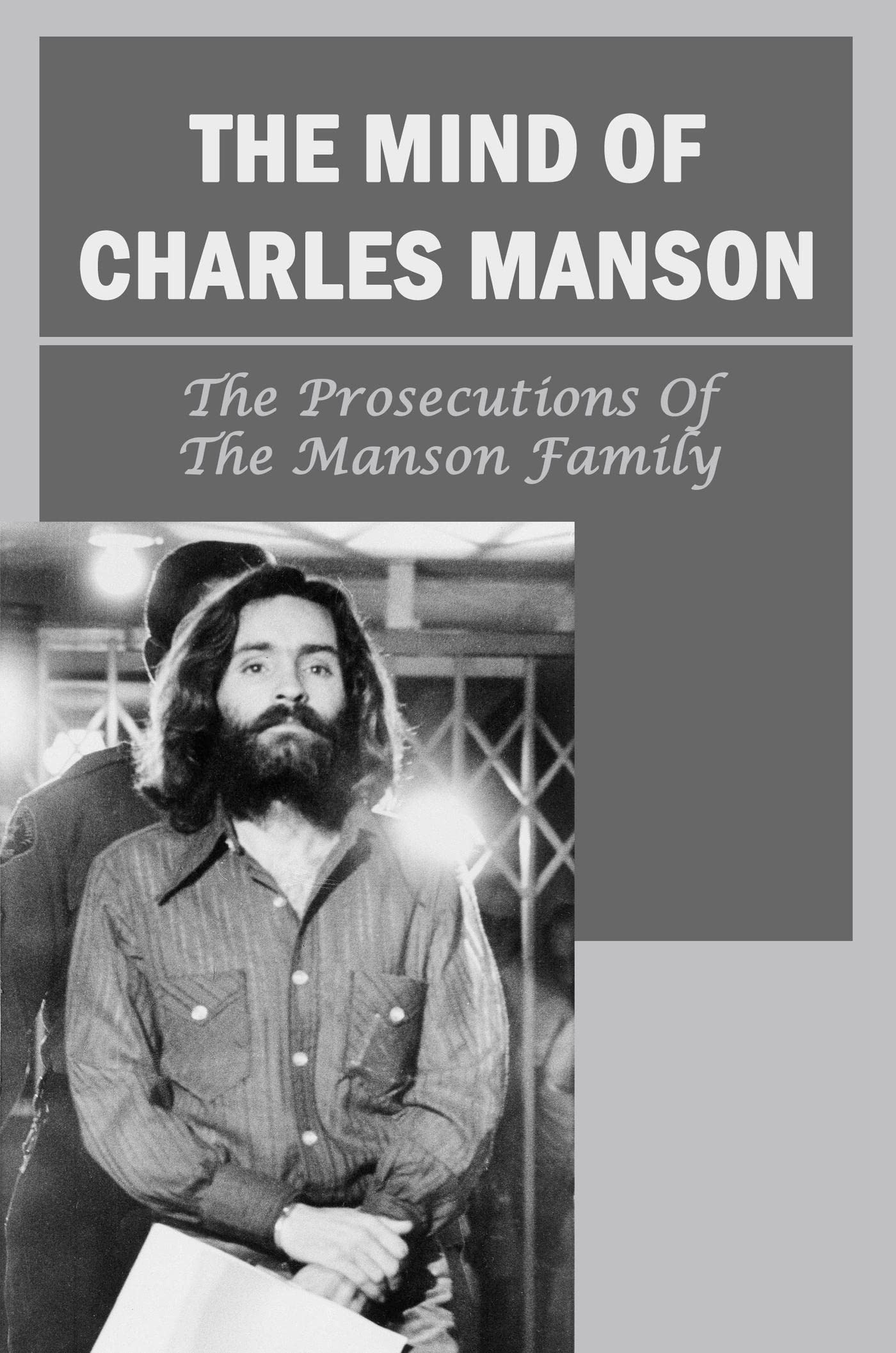 The Mind Of Charles Manson: The Prosecutions Of The Manson Family by ...
