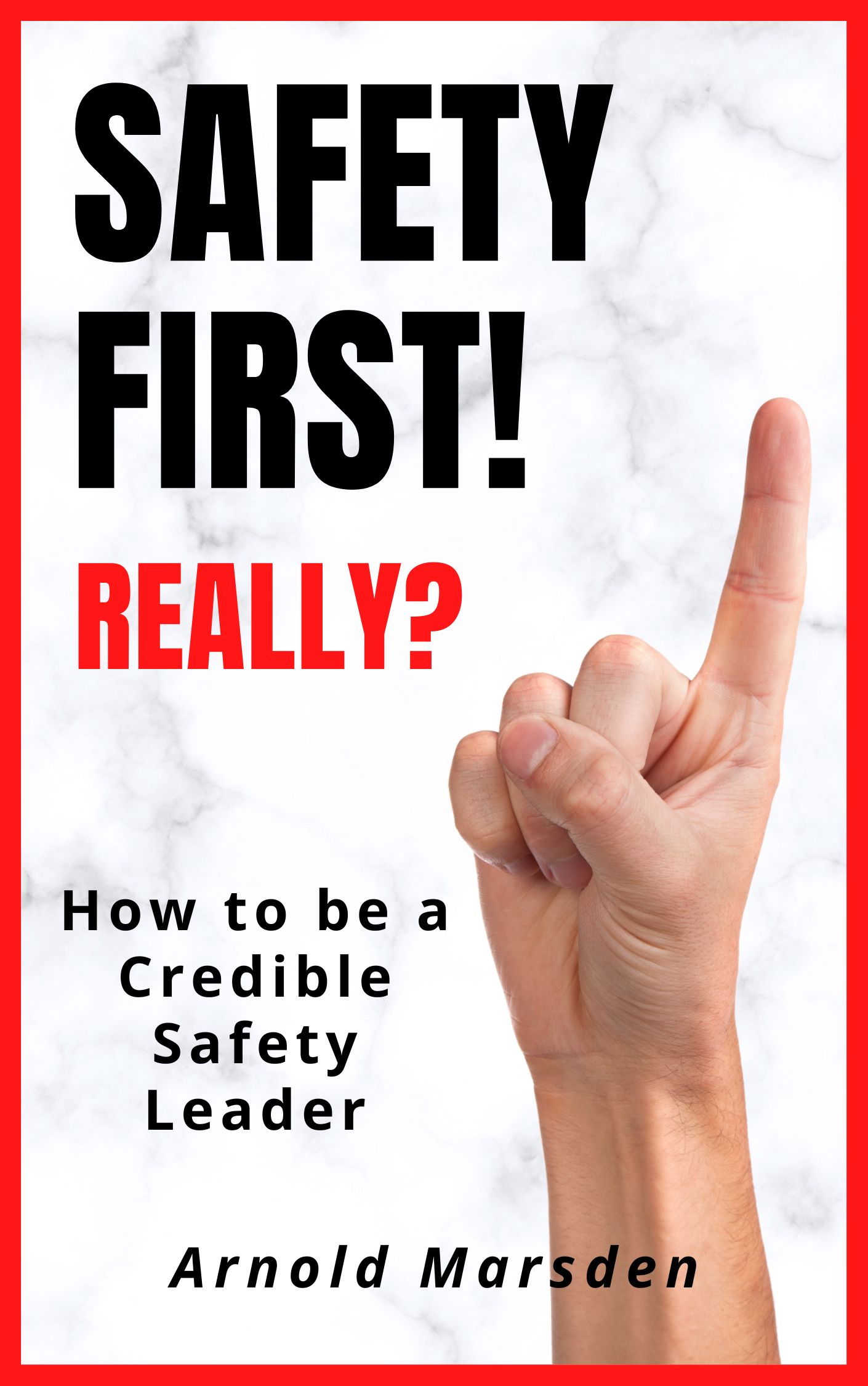 Safety First! Really?: How to be a Credible Safety Leader by Arnold ...
