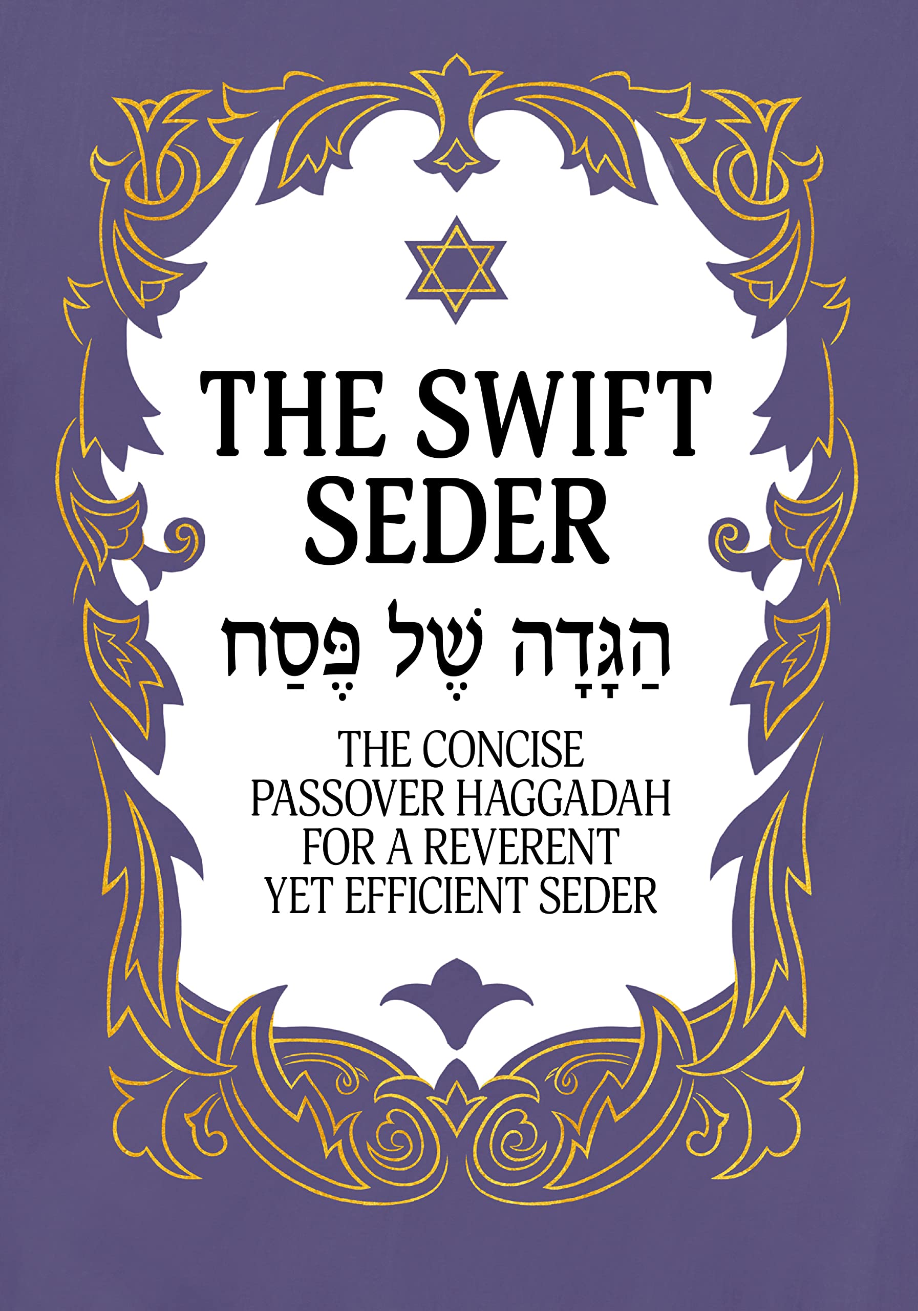 The Swift Seder: The Concise Passover Haggadah for a Reverent Yet ...