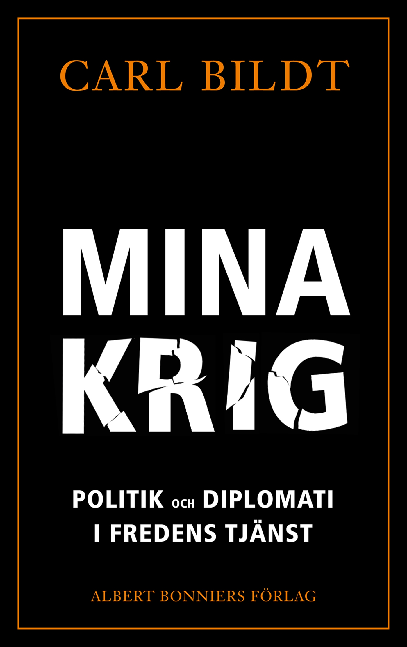 Mina krig : politik och diplomati i fredens tjänst by Carl Bildt | Goodreads