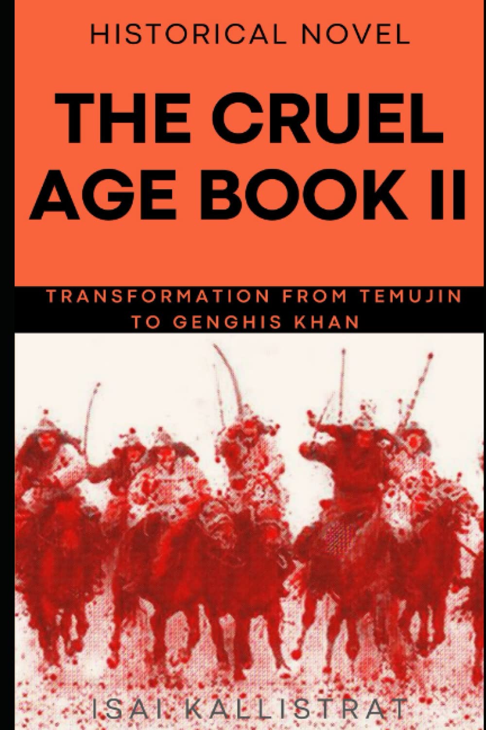 The Cruel Age Book II: Transformation from Temujin to Genghis Khan by ...