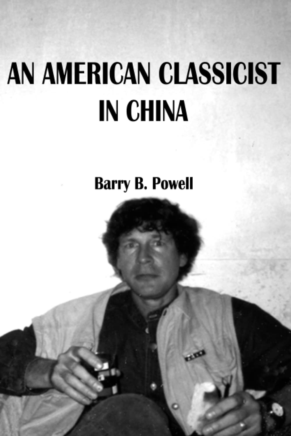 AN AMERICAN CLASSICIST IN CHINA by Barry B. Powell | Goodreads