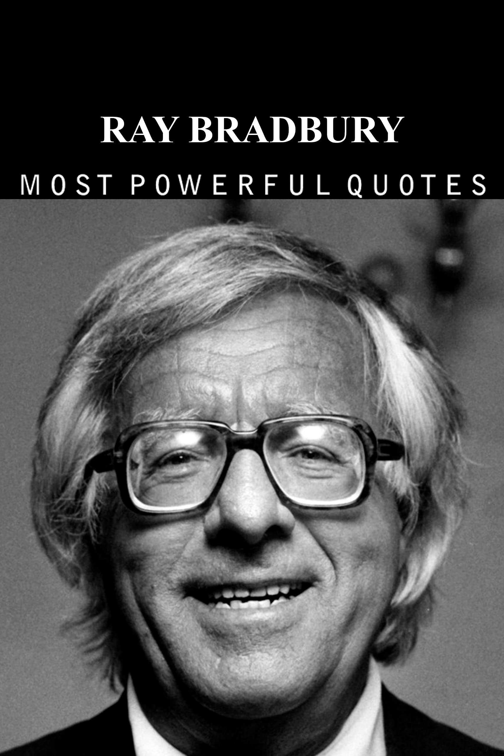Ray Bradbury’s Quotes : which are better known in youth to not to ...