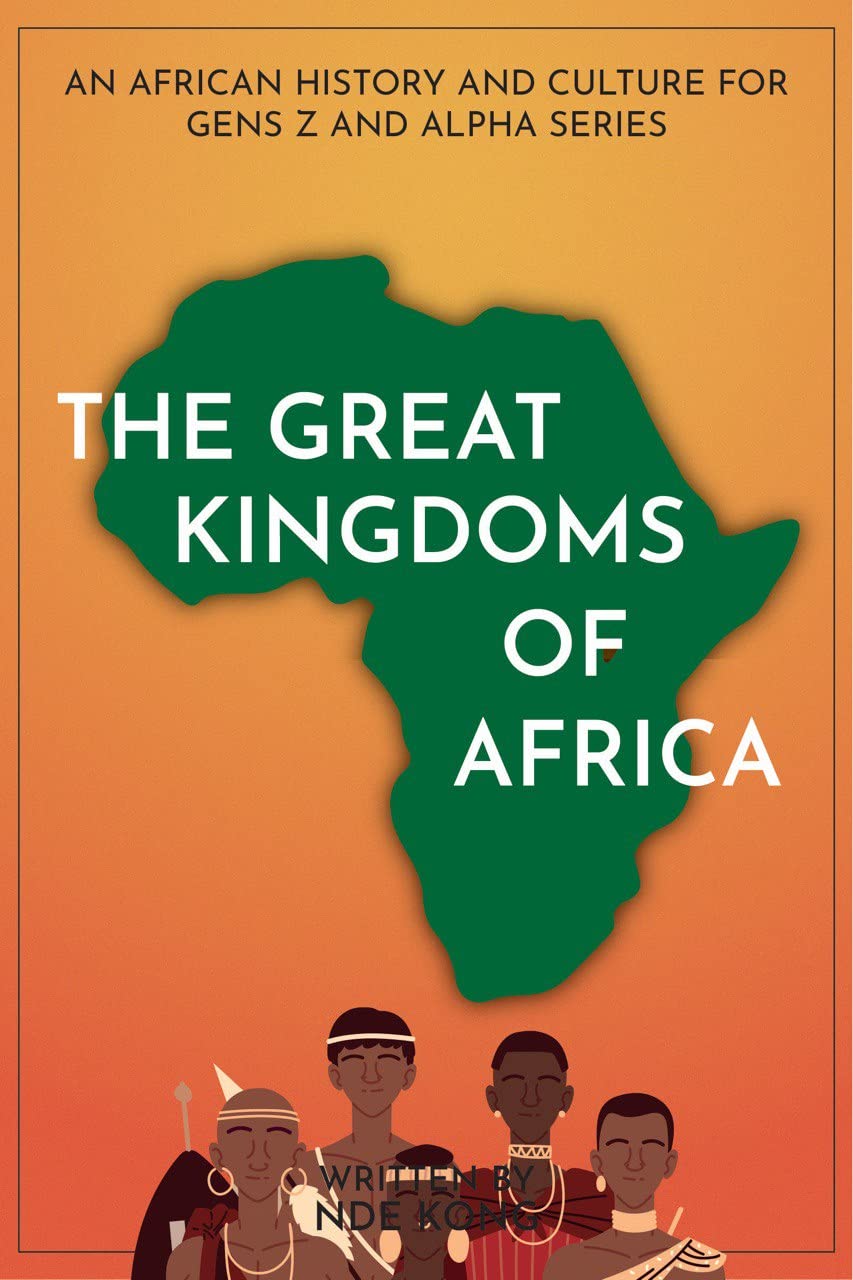 The Great Kingdoms of Africa by Nde Kong Akaanwi | Goodreads
