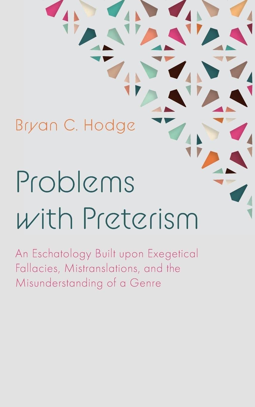 Problems with Preterism: An Eschatology Built Upon Exegetical Fallacies ...