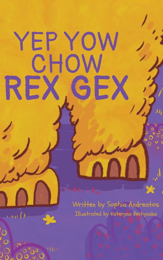 Yep Yow Chow Rex Gex: Meet Gex the Rex by Sophia Andreatos | Goodreads