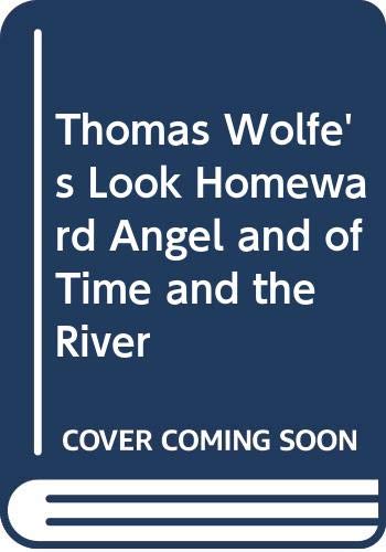 Thomas Wolfe's Look Homeward Angel and of Time and the River by Thomas ...