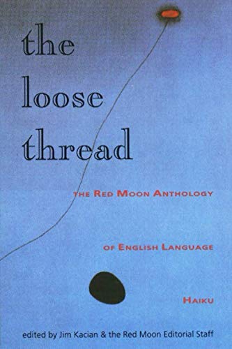 the loose thread: The Red Moon Anthology of English-Language Haiku 2001 ...