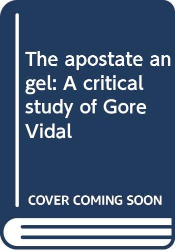 The Apostate Angel: A Critical Study of Gore Vidal by Bernard F. Dick ...
