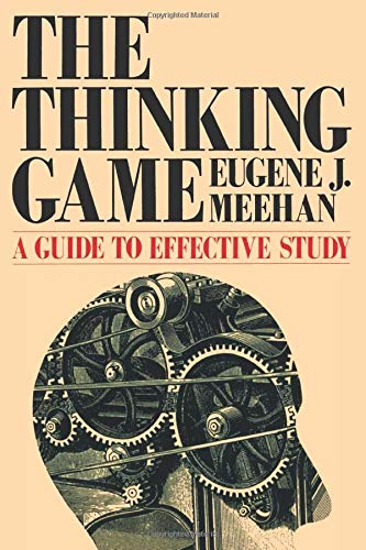 The Thinking Game: A Guide to Effective Study by Eugene J. Meehan ...