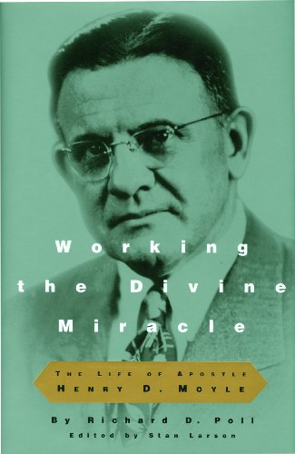 Working the Divine Miracle: The Life of Apostle Henry D. Moyle by ...