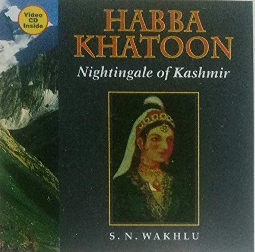 Habba Khatoon: The Nightingale of Kashmir by S.N. Wakhlu | Goodreads