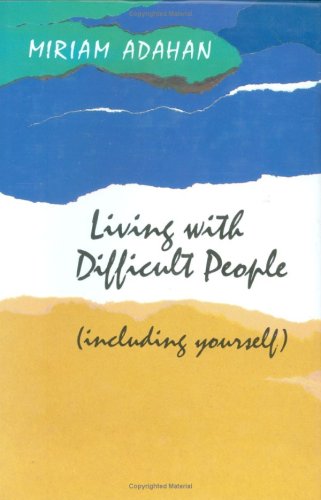 Living With Difficult People Including Yourself by Miriam Adahan ...