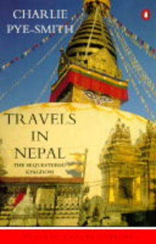 Travels in Nepal: The Sequestered Kingdom by Charlie Pye-Smith | Goodreads