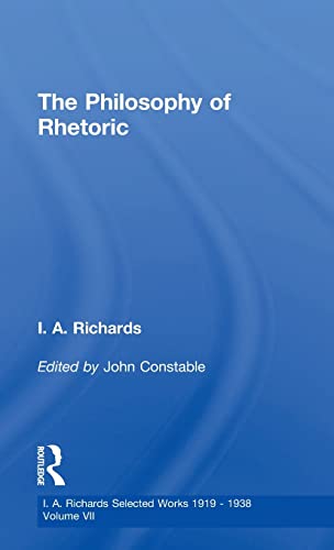 I.A. Richards: selected works, 1919-1938, Volume 7: Philosophy Rhetoric ...