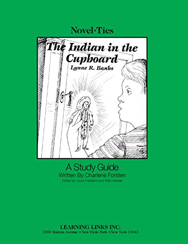 Indian in the Cupboard: Novel-Ties Study Guide by Lynne Reid Banks ...