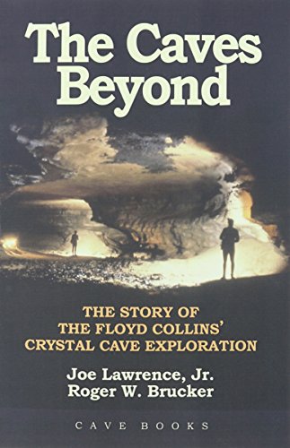 The Caves Beyond: The Story of the Floyd Collins' Crystal Cave ...
