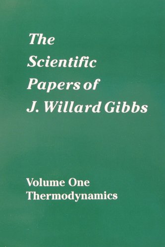 The Scientific Papers of J. Willard Gibbs, Vol. 1: Thermodynamics by ...
