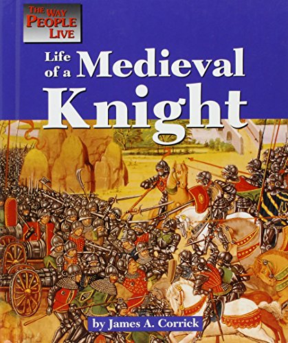 Life of a Medieval Knight (The Way People Live) by James A. Corrick ...