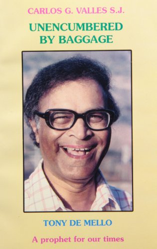 Unencumbered by Baggage: An Intimate Biography of Anthony De Mello by ...