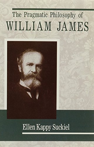 The Pragmatic Philosophy of William James by Ellen Kappy Suckiel ...
