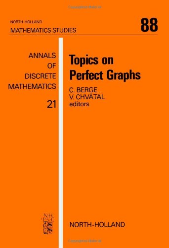 Annals of Discrete Mathematics, Volume 21: Topics On Perfect Graphs by Claude Berge | Goodreads