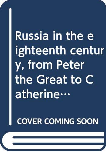 Russia in the eighteenth century, from Peter the Great to Catherine the ...