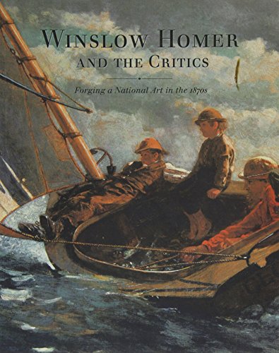 Winslow Homer and the Critics: Forging a National Art in the 1870s by ...