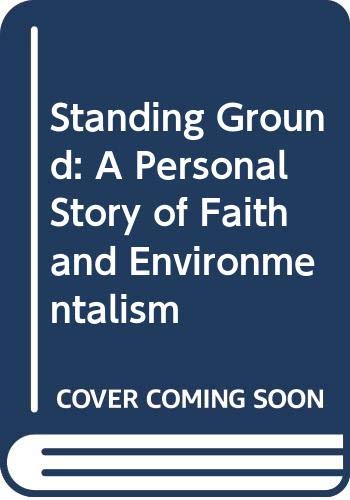 Standing Ground: A Personal Story of Faith and Environmentalism by John ...