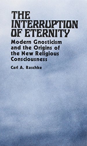 The Interruption of Eternity: Modern Gnosticism and the Origins of the New Religious ...