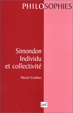 Simondon : Individu et collectivité (PHILOSOPHIES) by Muriel Combes ...