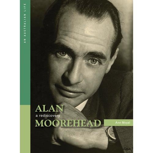 Alan Moorehead: A Rediscovery (Australian Life) by Ann Moyal | Goodreads