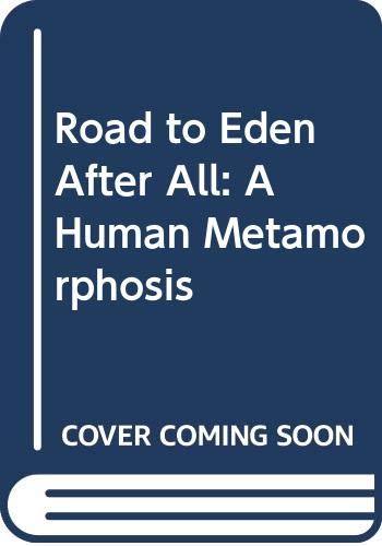 Road to Eden After All: A Human Metamorphosis by John Neulinger | Goodreads