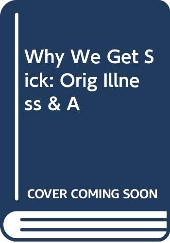 Why we get sick : the origins of illness and anxiety; a practical guide ...