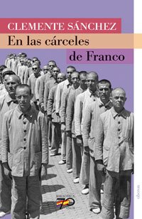 En las cárceles de Franco (Spanish Edition) by Clemente Sanchez | Goodreads