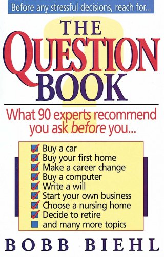 The Question Book: What 90 Experts Recommend You Ask Before You by Bobb ...