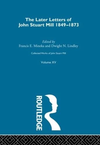 Collected Works of John Stuart Mill: XV. Later Letters 1848-1873 Vol B ...