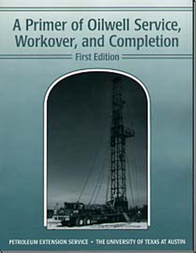 A Primer of Oilwell Service, Workover, and Completion by Kate Van Dyke ...