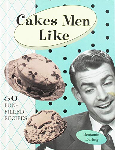 Cakes Men Like by Benjamin Darling | Goodreads