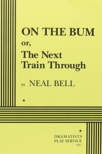 On the Bum, or The Next Train Through - Acting Edition by Neal Bell ...