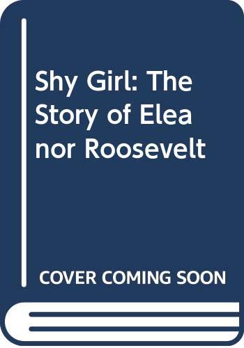 Shy Girl: The Story of Eleanor Roosevelt by Miriam Gilbert | Goodreads