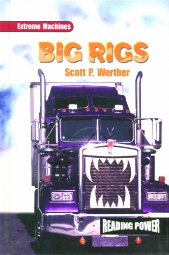 Big Rigs (Extreme Machines) by Scott P. Werther | Goodreads