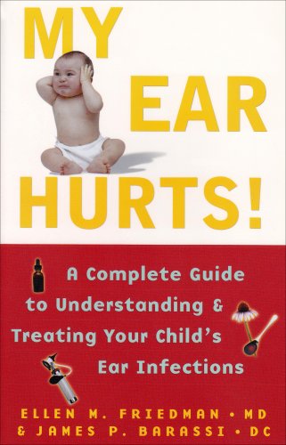 My Ear Hurts!: A Complete Guide To Understanding And Treating Your ...