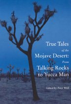 True Tales of the Mojave: From Talking Rocks to Yucca Man by Peter Wild ...