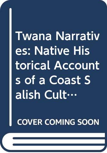 Twana Narratives: Native Historical Accounts of a Coast Salish Culture ...
